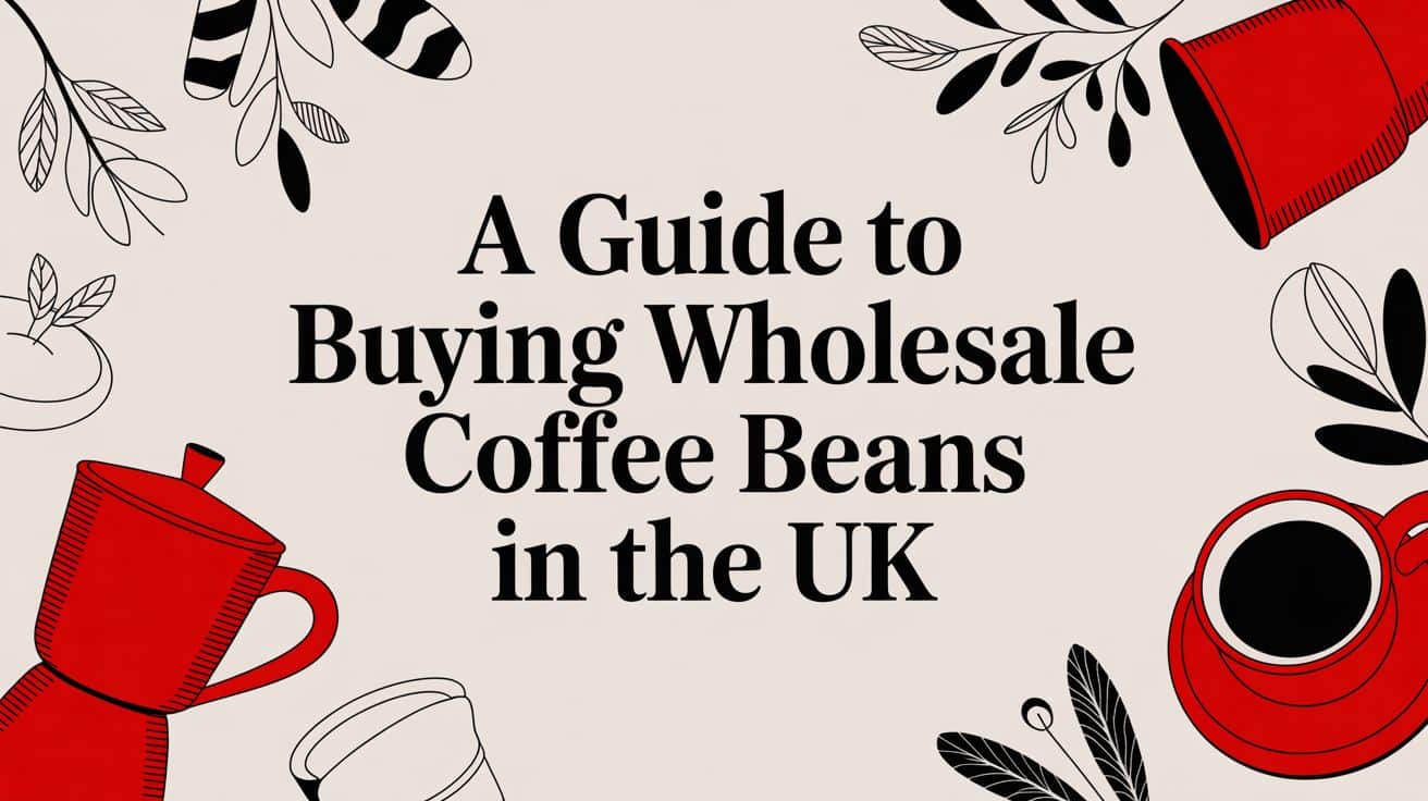 A Guide to Buying Wholesale Coffee Beans in the UK